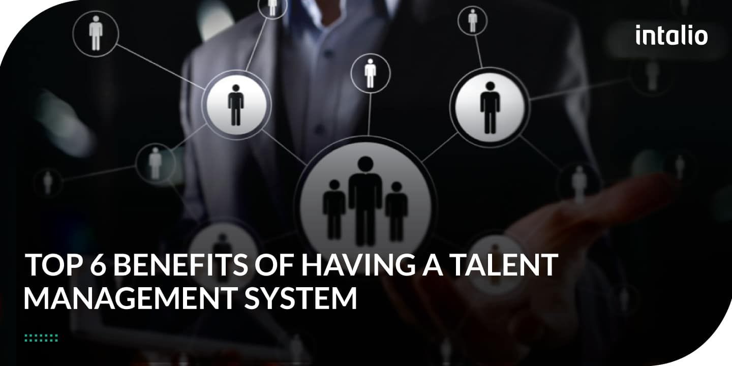 Top 6 Benefits of Having a Talent Management System | Intalio