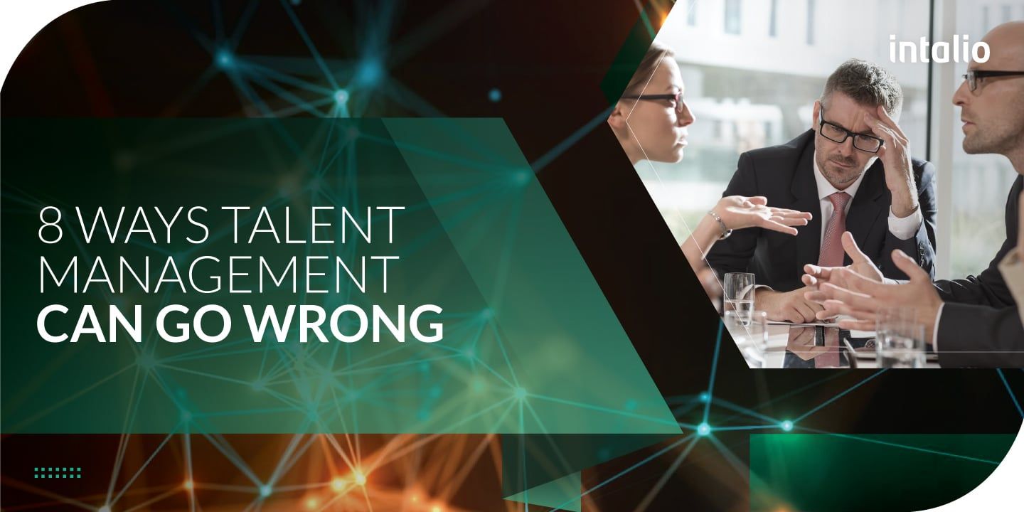 8 Ways Talent Management Can Go Wrong | Intalio